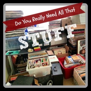 Do You Really Need That Stuff? ALL of it?